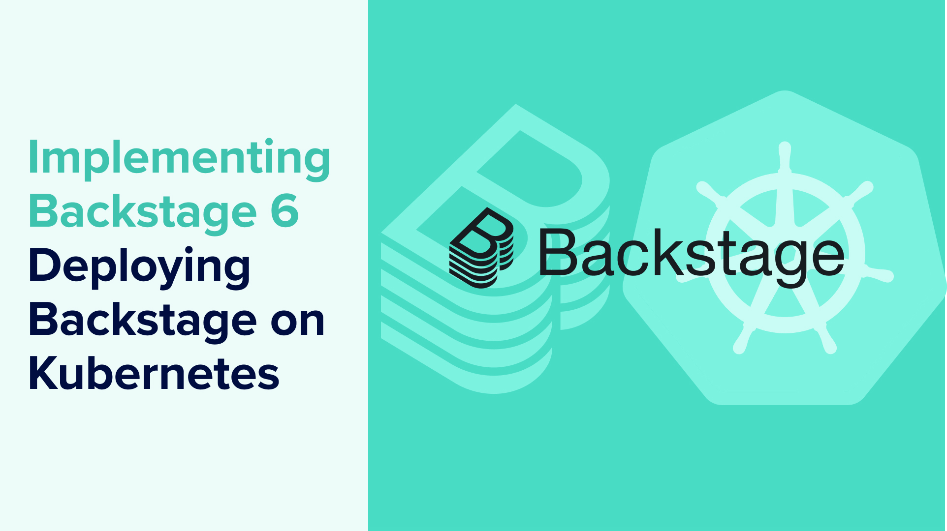 Deploying Backstage on Kubernetes Deploying Backstage on Kubernetes