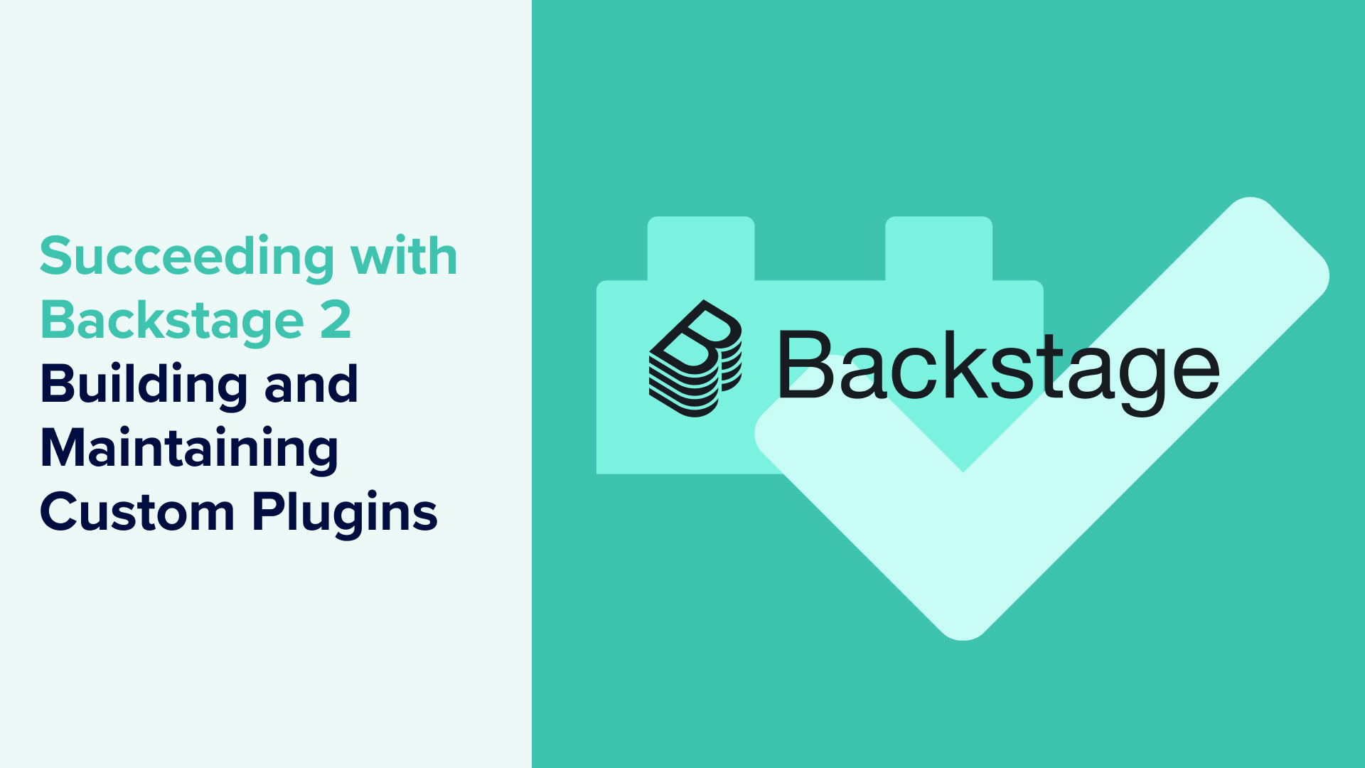 Succeeding with Backstage 2: Building and Maintaining Custom Plugins
